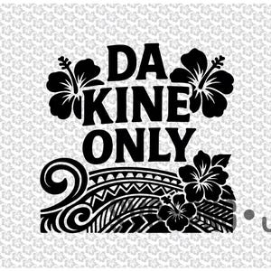 Da Kine Only SVG PNG JPEG – Hawaiian Pidgin Hibiscus Tribal Digital ...