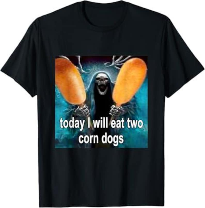 Today I Will Eat Two Corn Dogs Meme T-shirt - Etsy