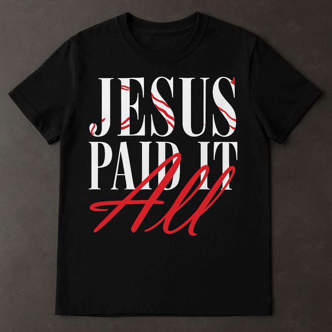 Jesus Paid It All Shirt – Christian T-shirt, Bold Faith Graphic Tee ...