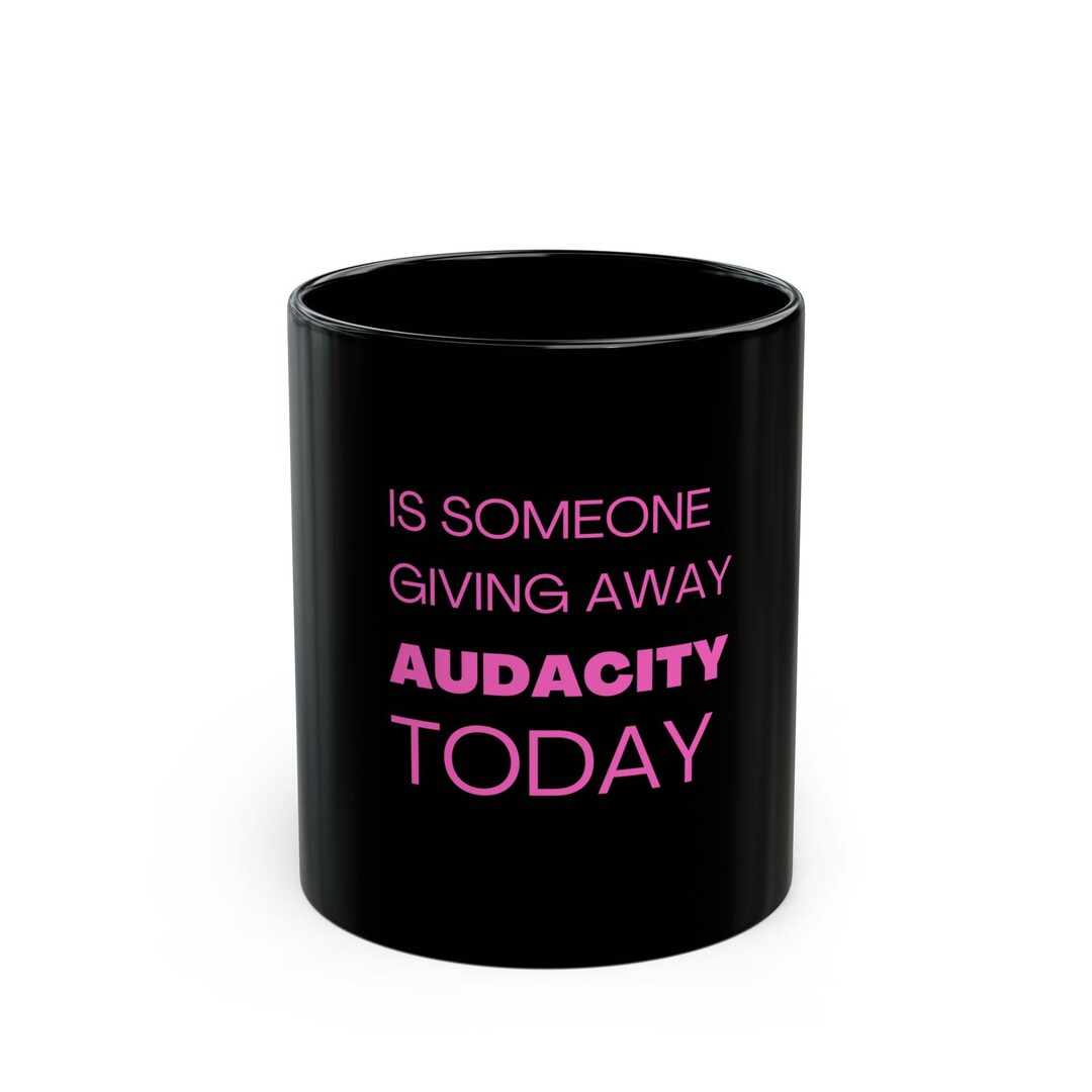 Audacity Black Coffee Mug: Inspirational Gift for Friends - Etsy
