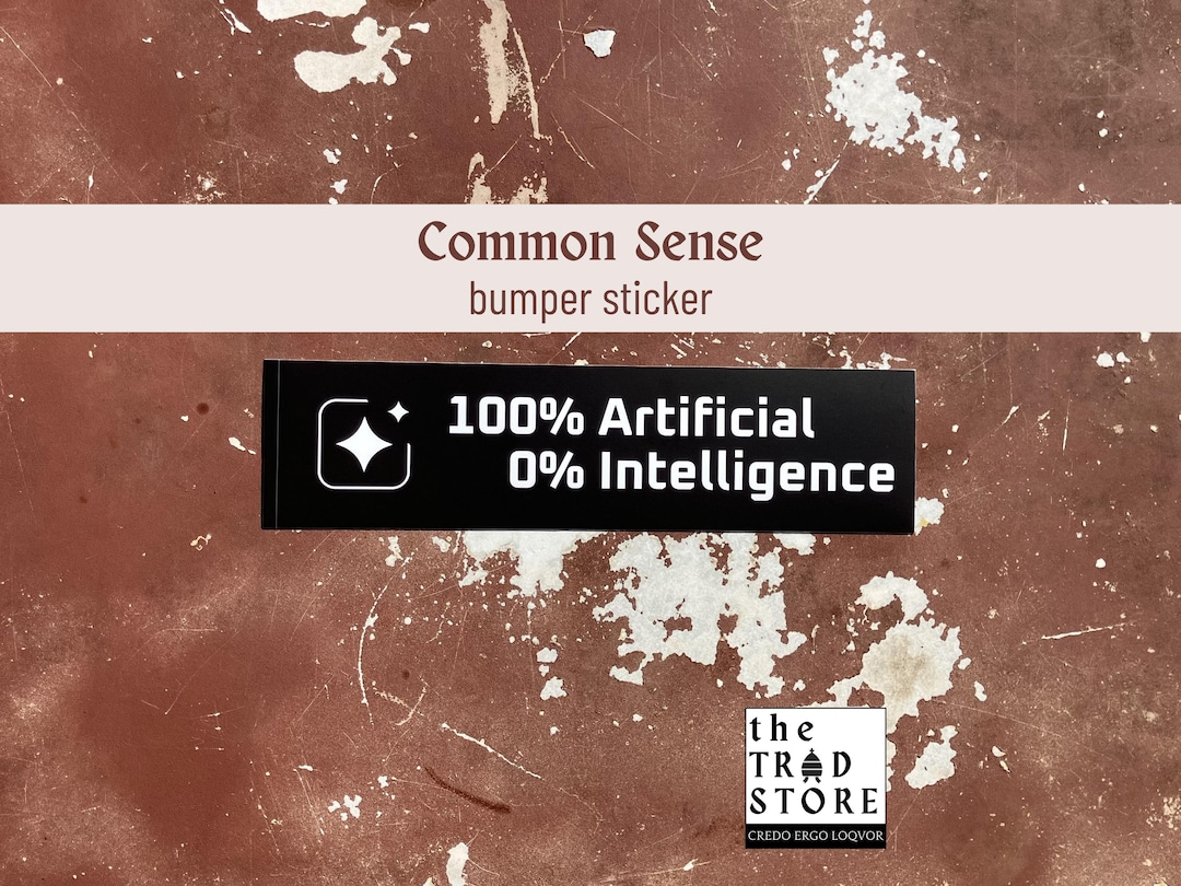 100% Artificial, Zero Intelligence | Traditional Chestertonian Bumper ...