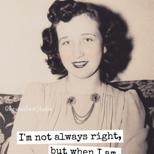Card #663. Funny Greeting Card. I'm Not Always Right, but When I Am, It ...
