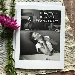 Card #23. Greeting Card. Be Happy. It Drives People Crazy ...