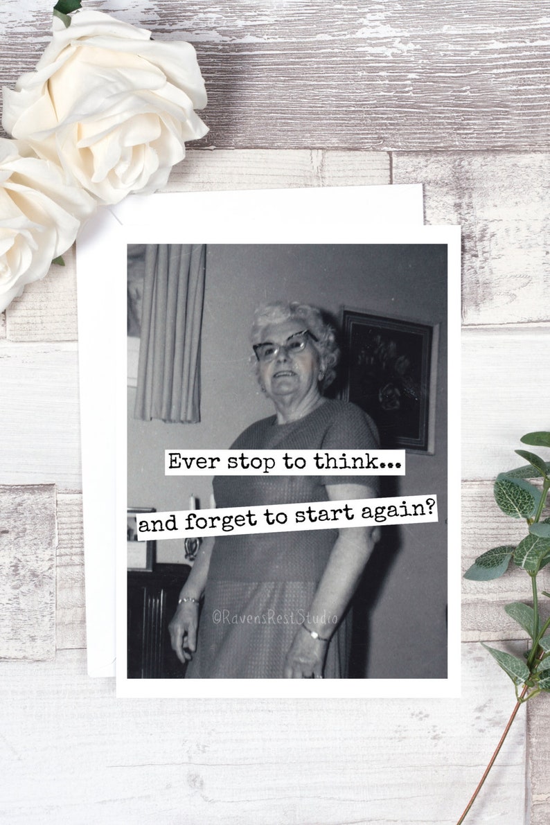Card #428. Funny Greeting Card. Ever Stop to Think... and Forget to ...