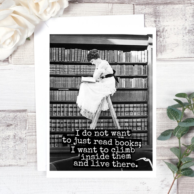 Card #18. Greeting Card. I Do Not Want to Just Read Books; I Want to ...