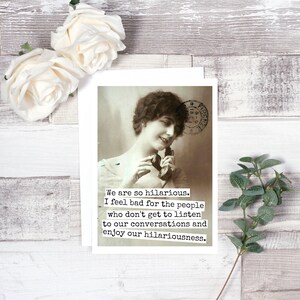 Card #7b. Funny Friendship Card. We Are so Hilarious. I Feel Bad for ...