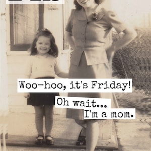 Card 14b. New Mom Card. Woo Hoo It's Friday Oh Wait... - Etsy