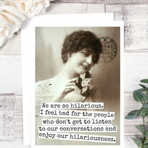 Card #7b. Funny Friendship Card. We Are so Hilarious. I Feel Bad for ...