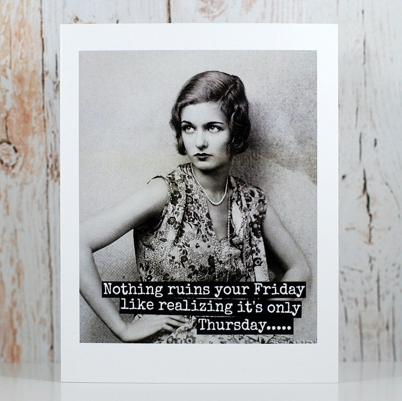 Card #54. Funny Greeting Card. Nothing Ruins Your Friday Like Realizing ...