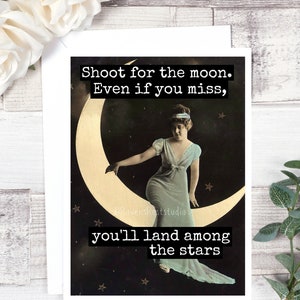 Card #49b. Encouragement Card. Shoot for the Moon. Even If You Miss ...