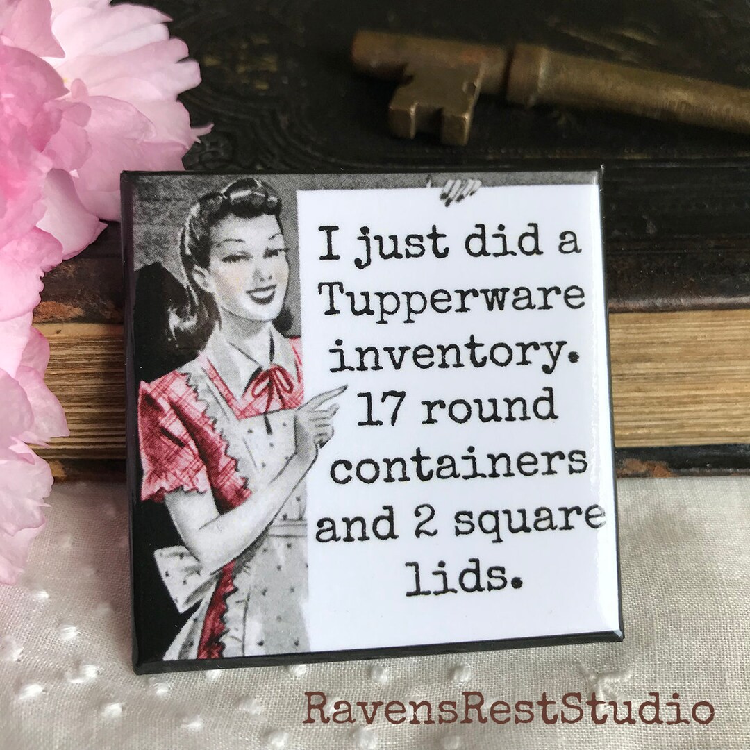 Magnet #154 / I Just Did A Tupperware Inventory. 17 Round Containers ...