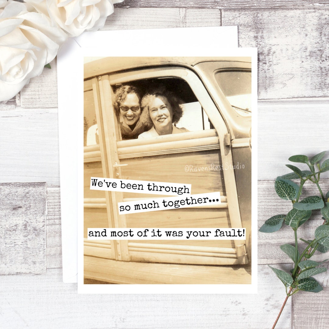 Card #413. Funny Greeting Card. We've Been Through so Much Together ...