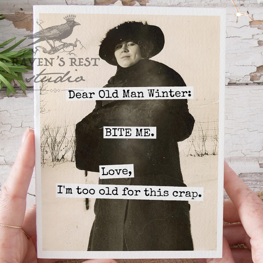 Christmas Card #c155. Dear Old Man Winter: BITE ME. Love, I'm Too Old for This Crap. Funny ...