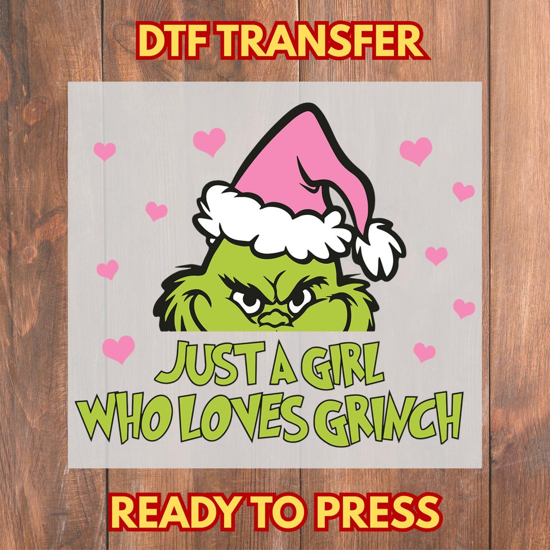 Grinch Christmas DTF Transfer, | Just a Girl Who Loves Grinch, Holiday ...