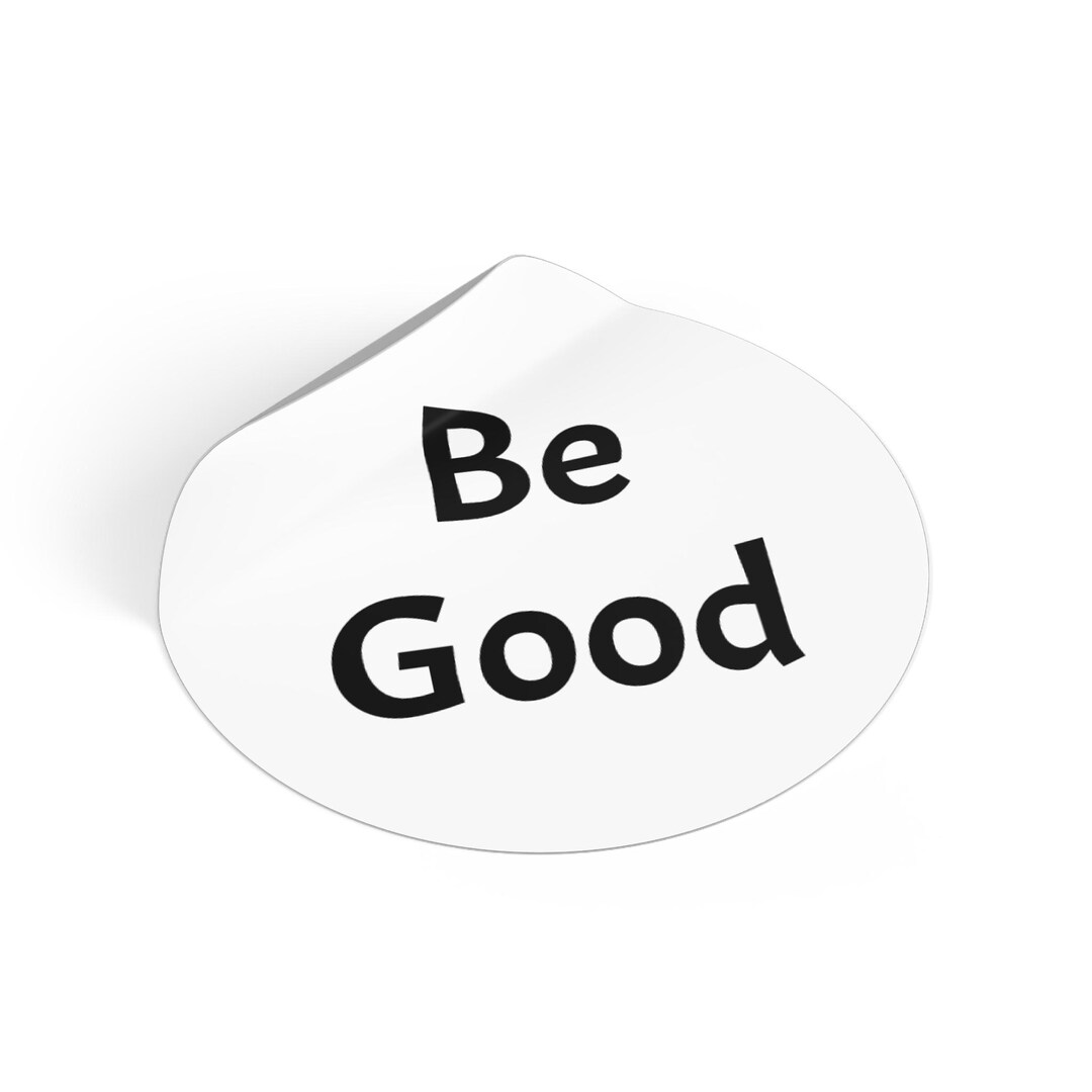 Be Good Round Vinyl Sticker | Positive Message Sticker, White Text ...