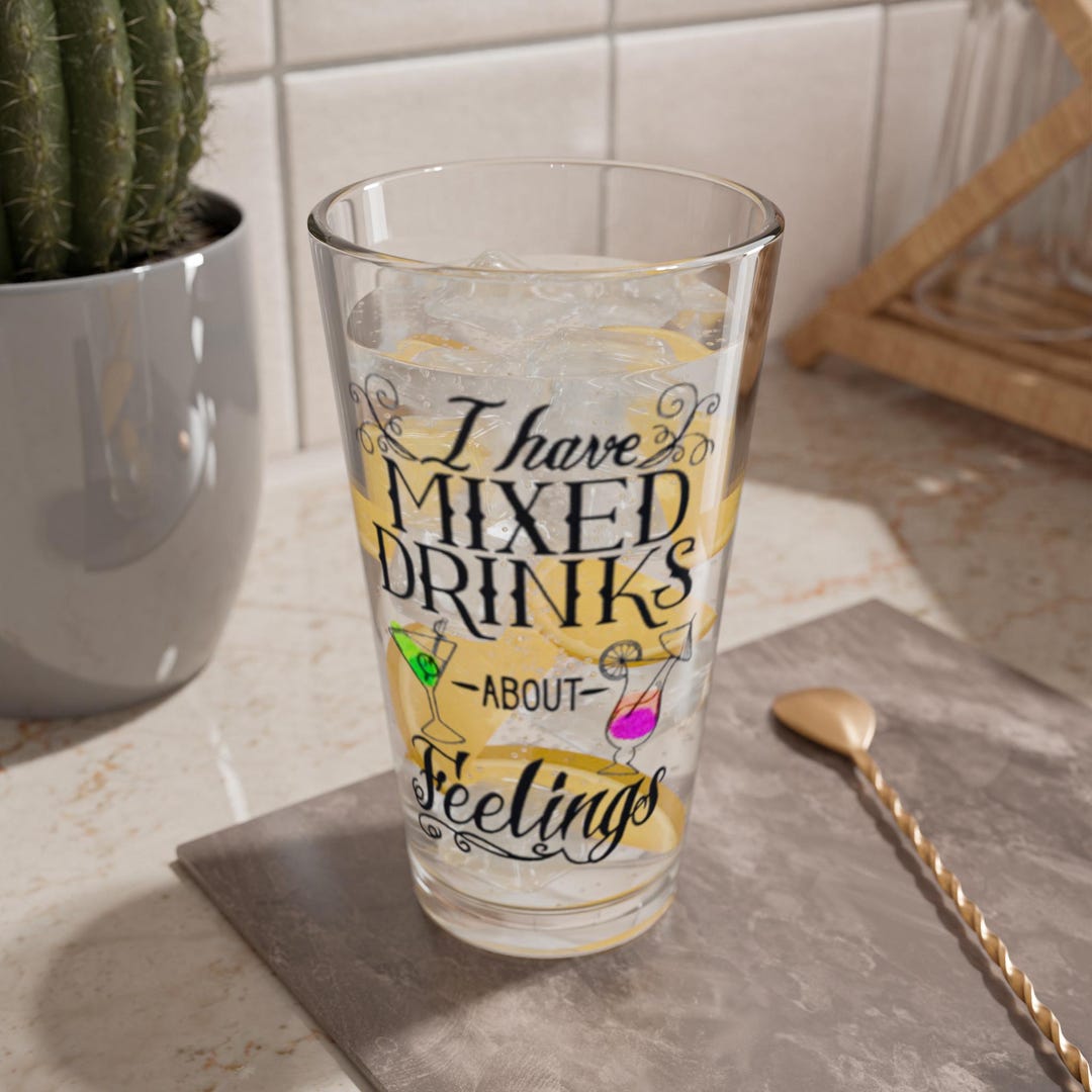 I Have Mixed Drinks About Feelings Glass – Funny Cocktail Glass 16oz ...