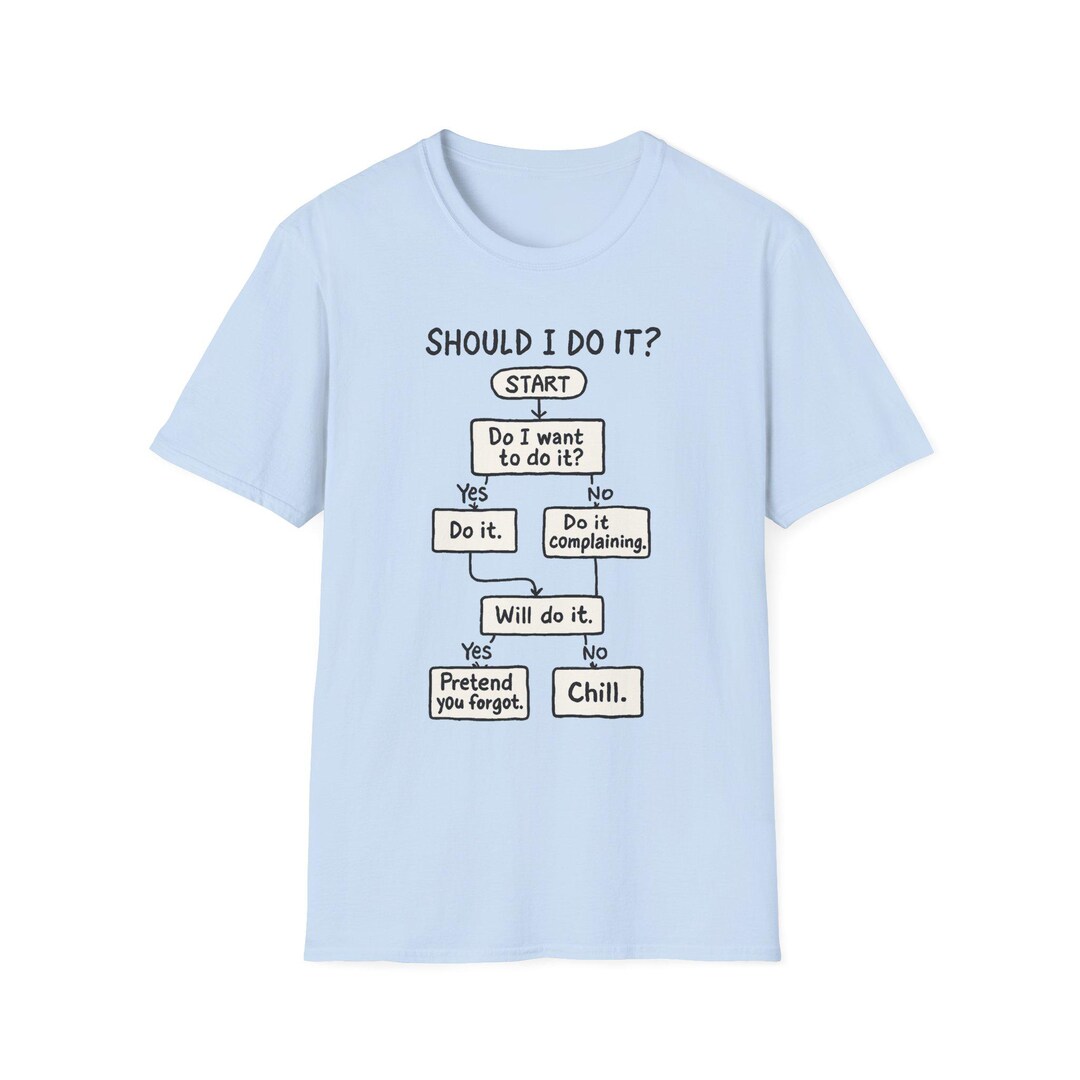Unisex Funny Flowchart Cotton T-shirt: Quirky Humor Graphic Tee - Chill ...