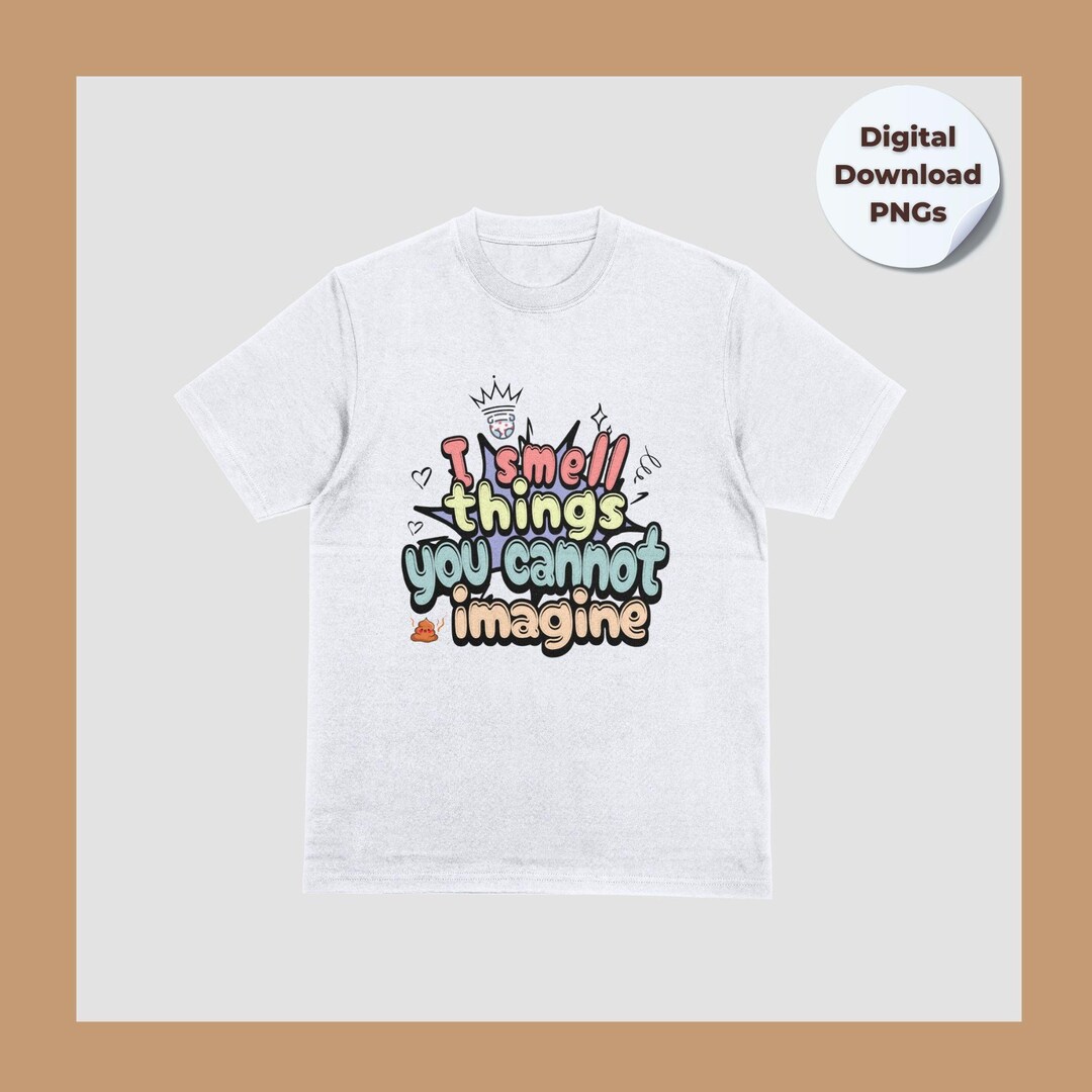 I Smell Things You Cannot Imagine PNG | Funny Parenting Quote | Stinky ...