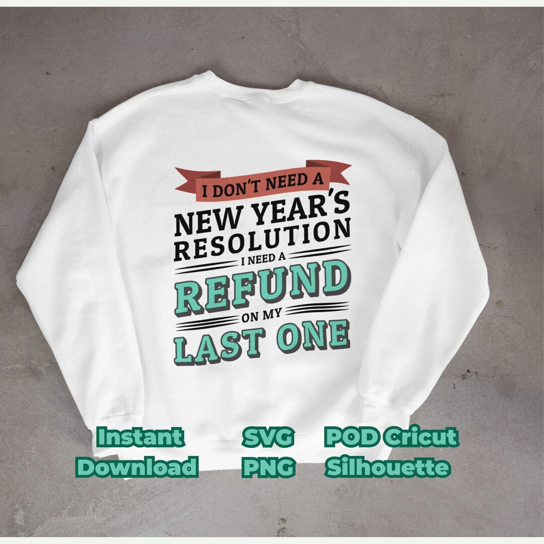 Sarcastic New Year Quote | "refund on Last Resolution" SVG PNG File ...