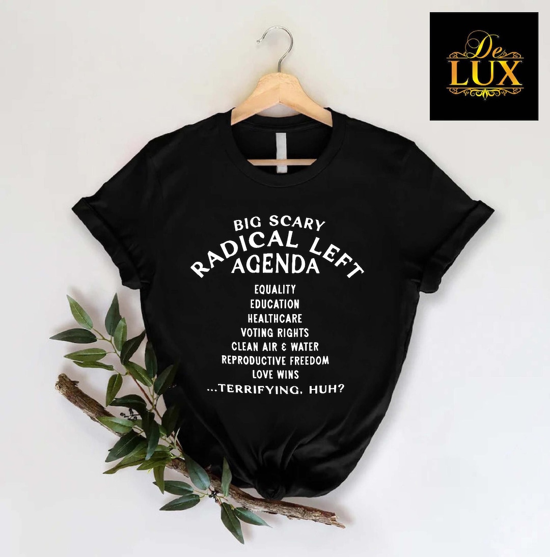 Big Scary Radical Left Agenda Shirt, Social Justice Activist Gift - Etsy