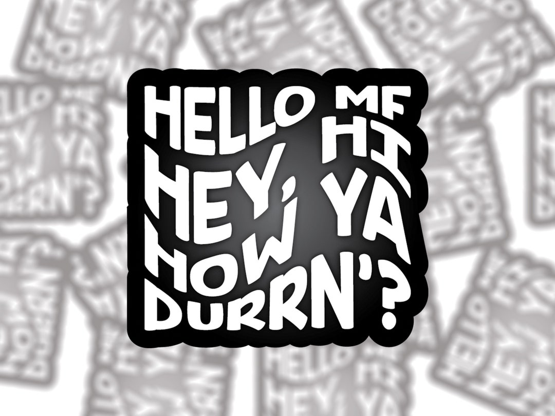 Hello MF Hey Hi How Ya Durrn'? | Vinyl Sticker - Etsy