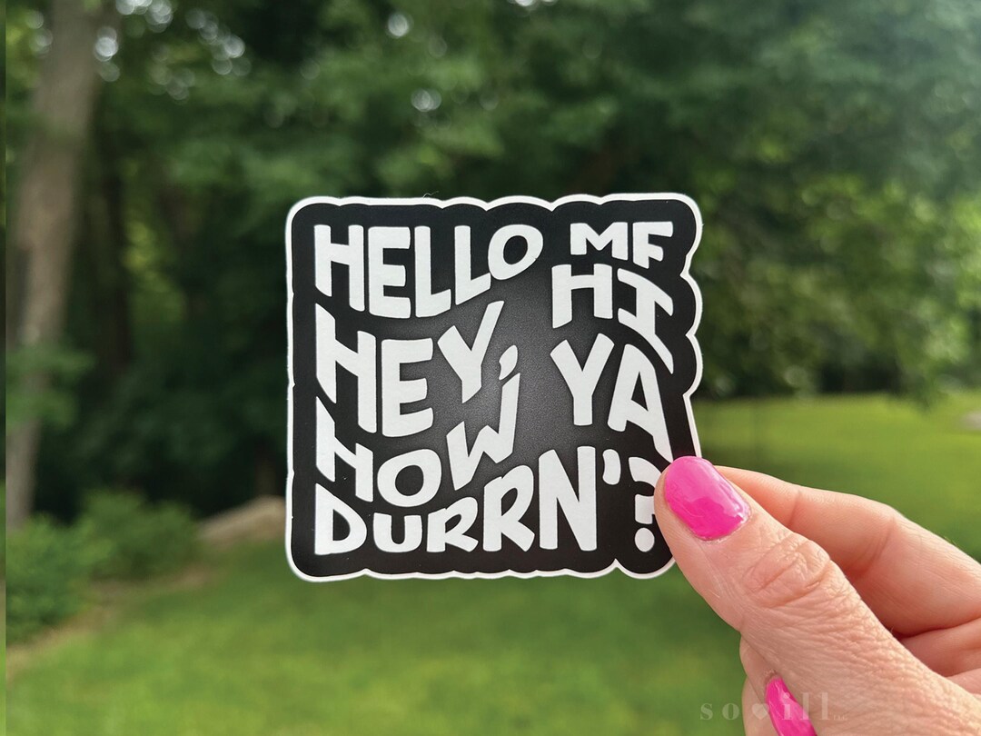 Hello MF Hey Hi How Ya Durrn'? | Vinyl Sticker - Etsy