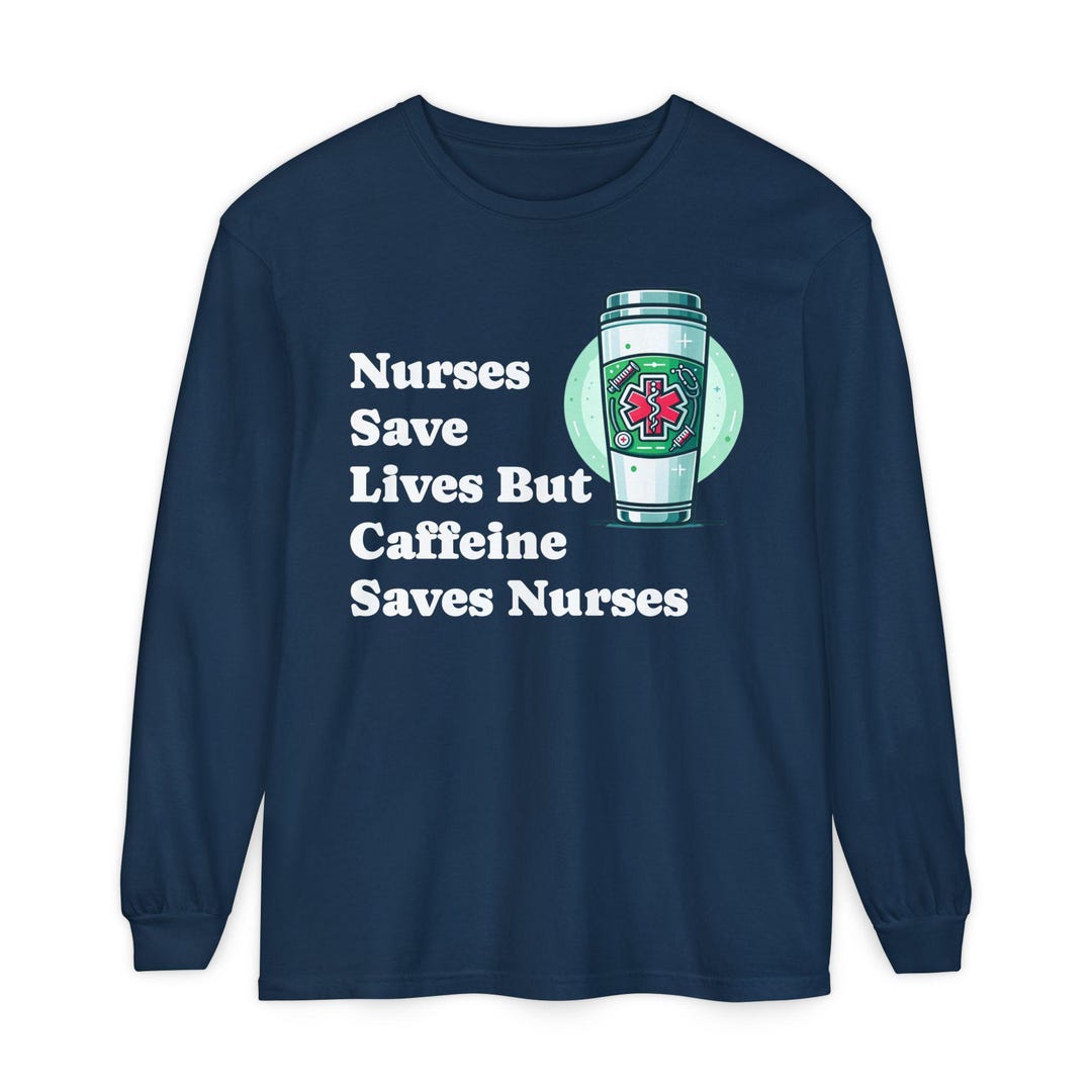 Caffeine Saves Nurses Design - Nurse Unisex LS Tee, Healthcare Shirt ...