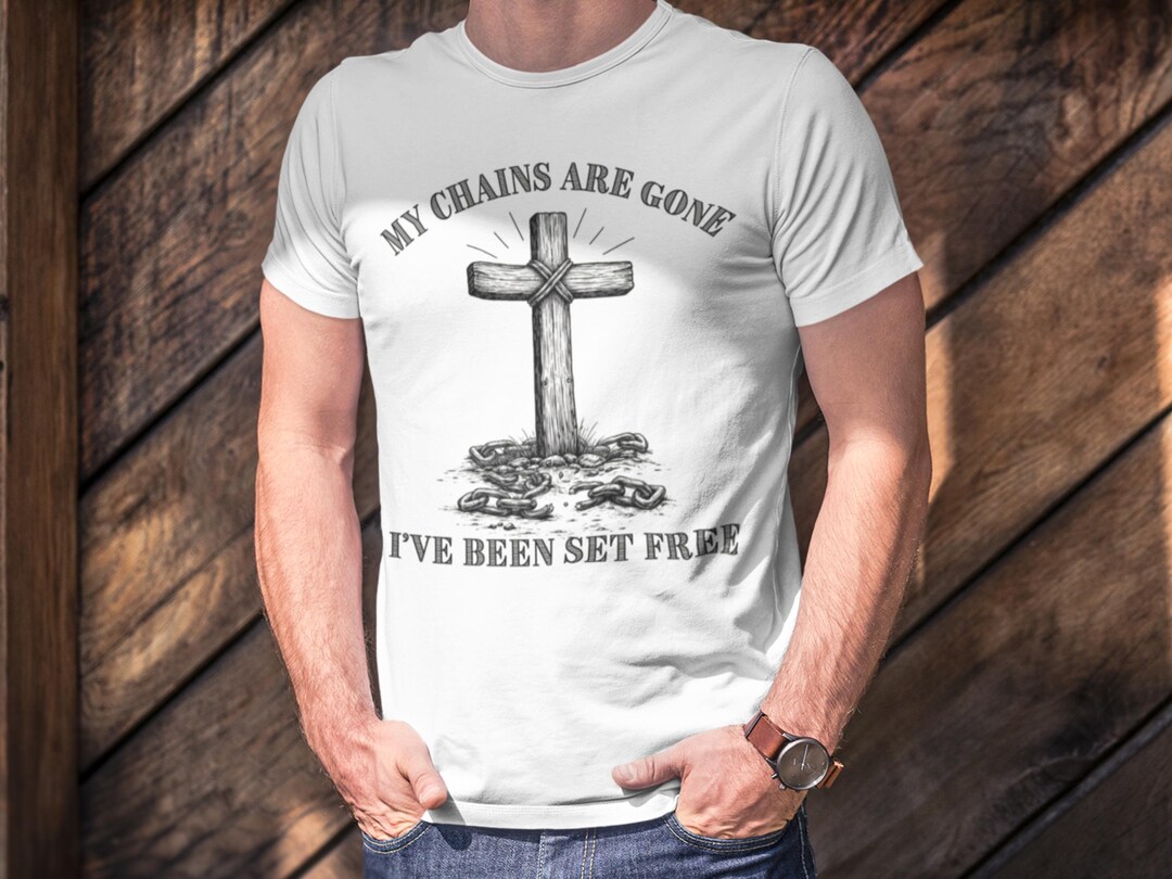 My Chains Are Gone I've Been Set Free Cross & Broken Chains T-shirt ...
