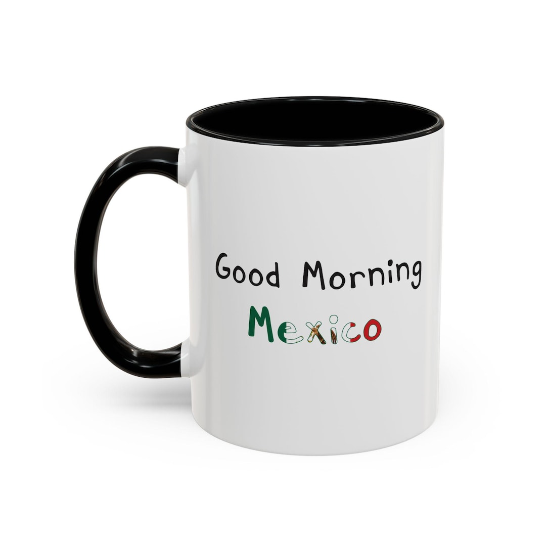 Good Morning Mexico Accent Coffee Mug - Perfect for Coffee Lovers, Gift ...