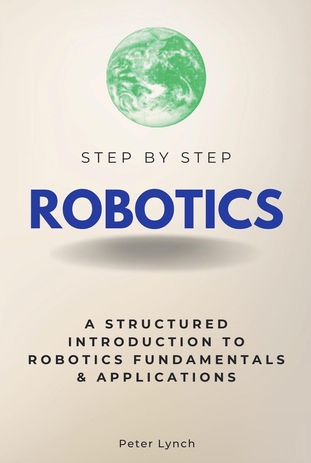 Robotics Step by Step - A Structured Introduction to Robotics ...