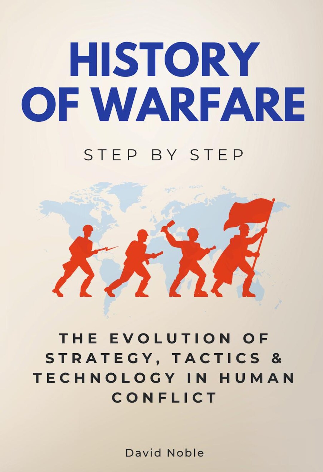 History of Warfare Step by Step - the Evolution of Strategy, Tactics ...