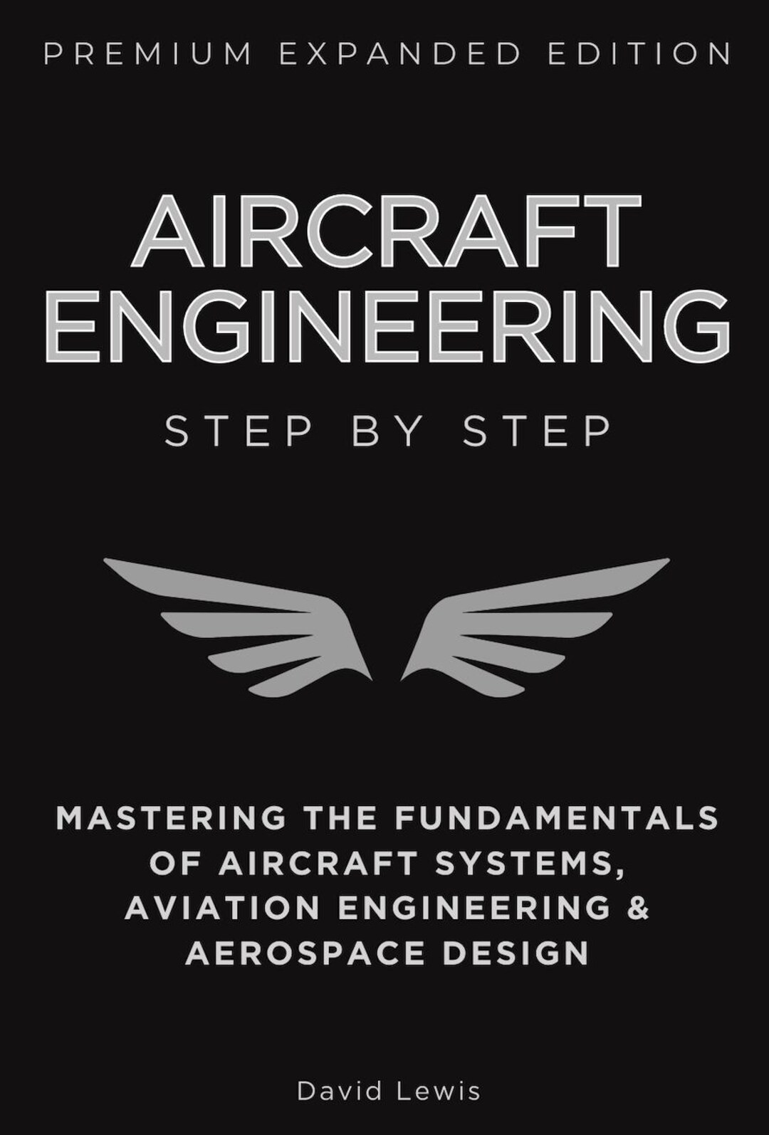 Aircraft Engineering Step by Step Expanded Premium Edition - Mastering ...