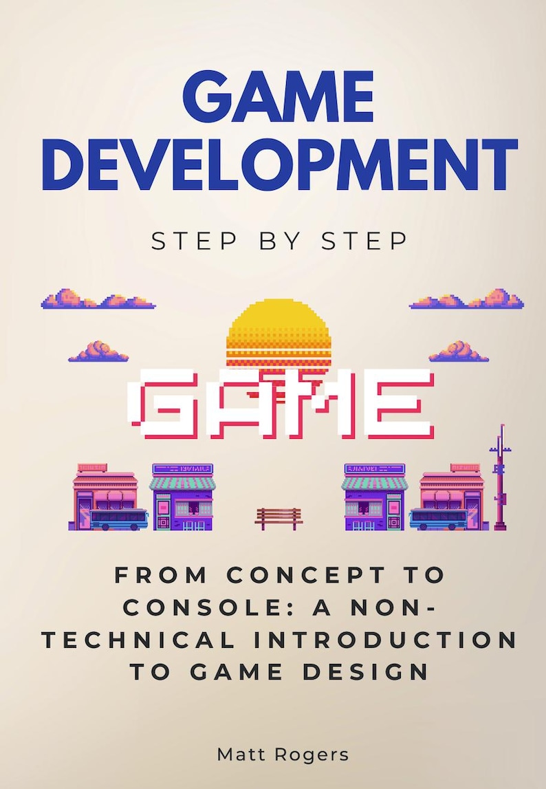 Game Development Step by Step - From Concept to Console: A Non ...