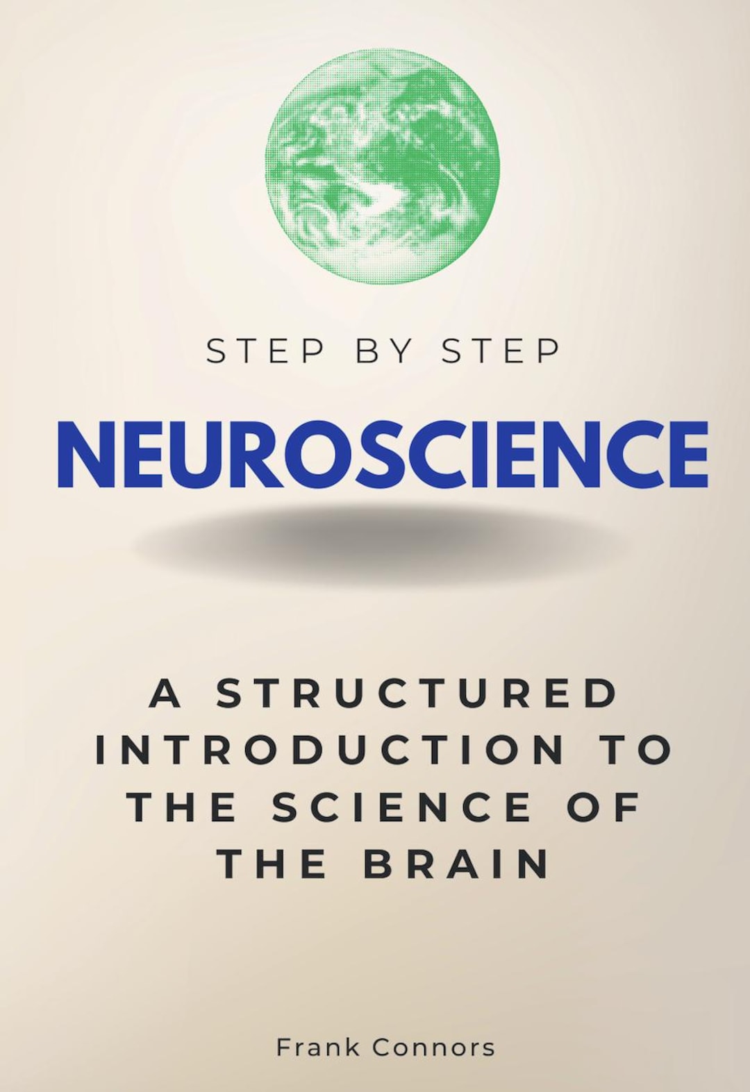 Neuroscience Step by Step - A Structured Introduction to the Science of ...