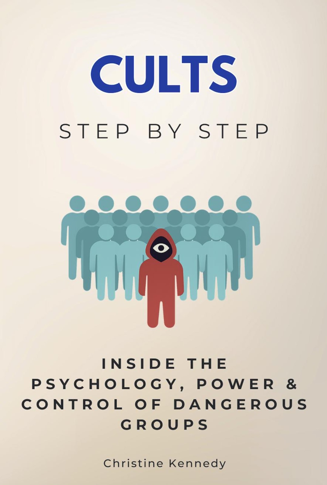 Cults Step by Step - Inside the Psychology, Power & Control of ...
