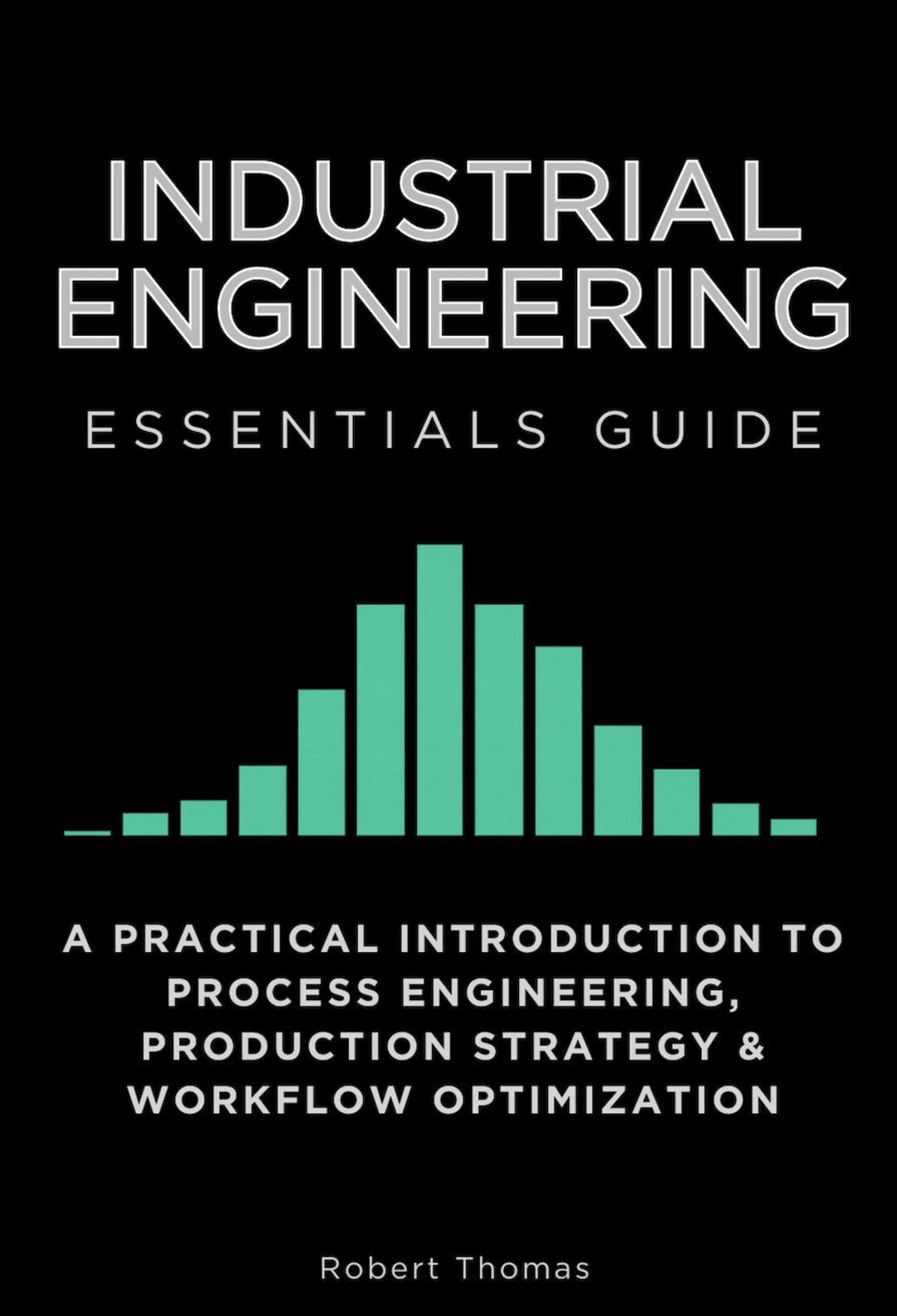 Industrial Engineering Essentials Guide - A Practical Introduction to ...