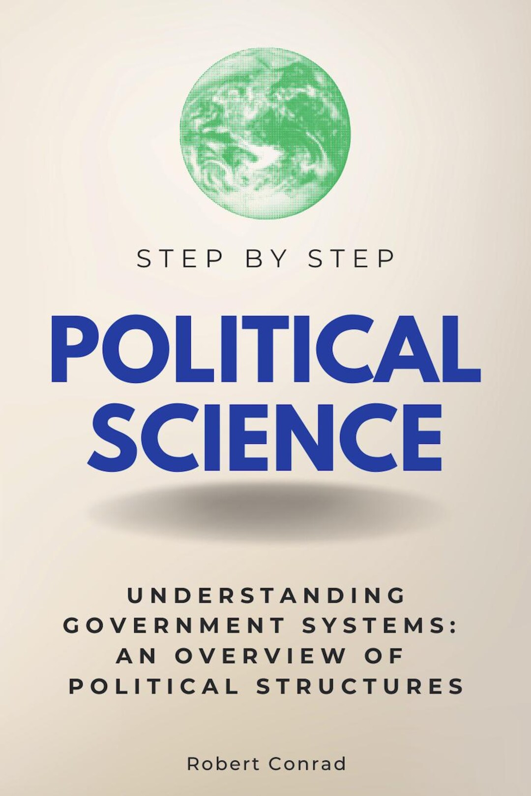 Political Science Step by Step - Understanding Government Systems: an ...