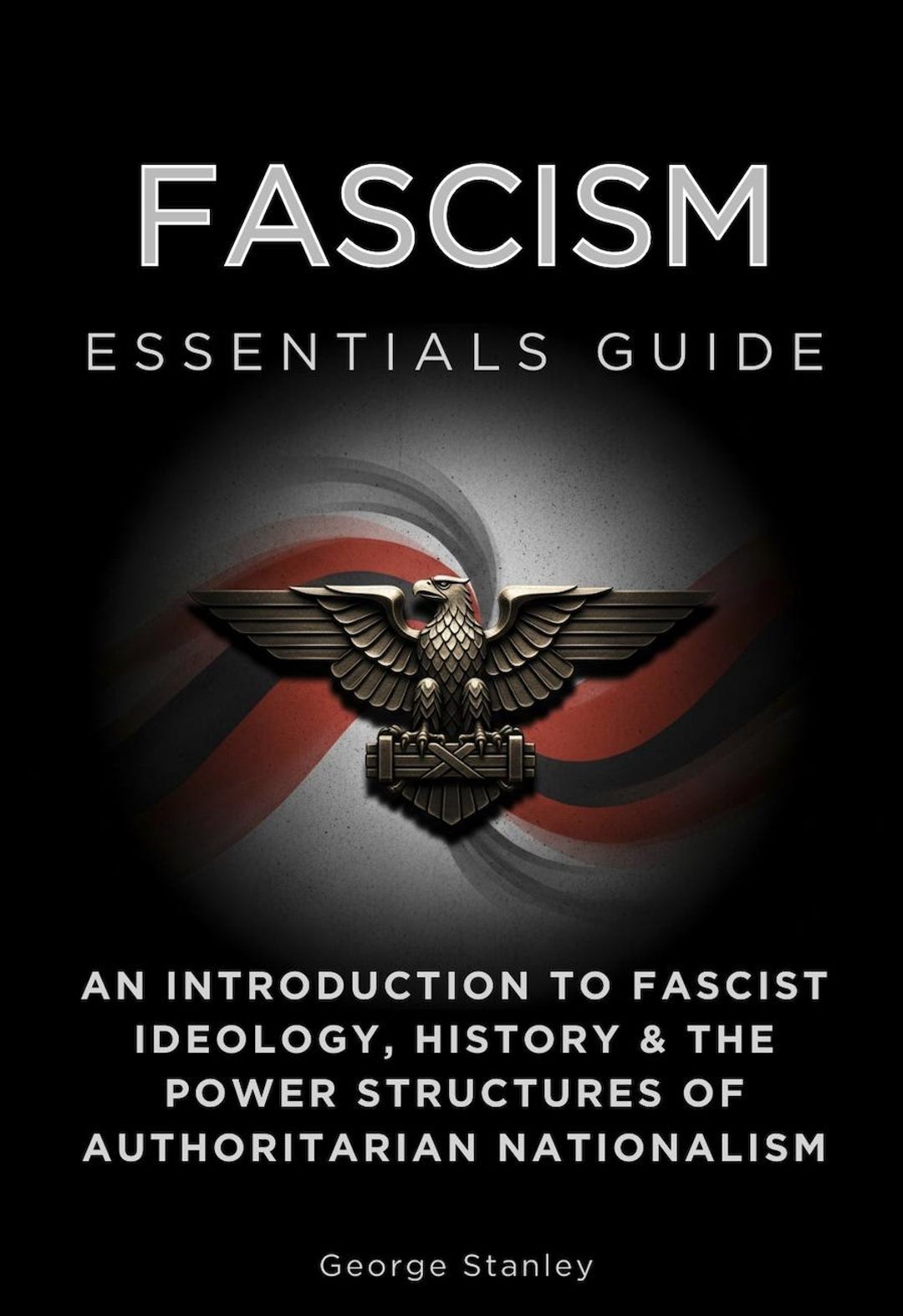 Fascism Essentials Guide - an Introduction to Fascist Ideology, History ...