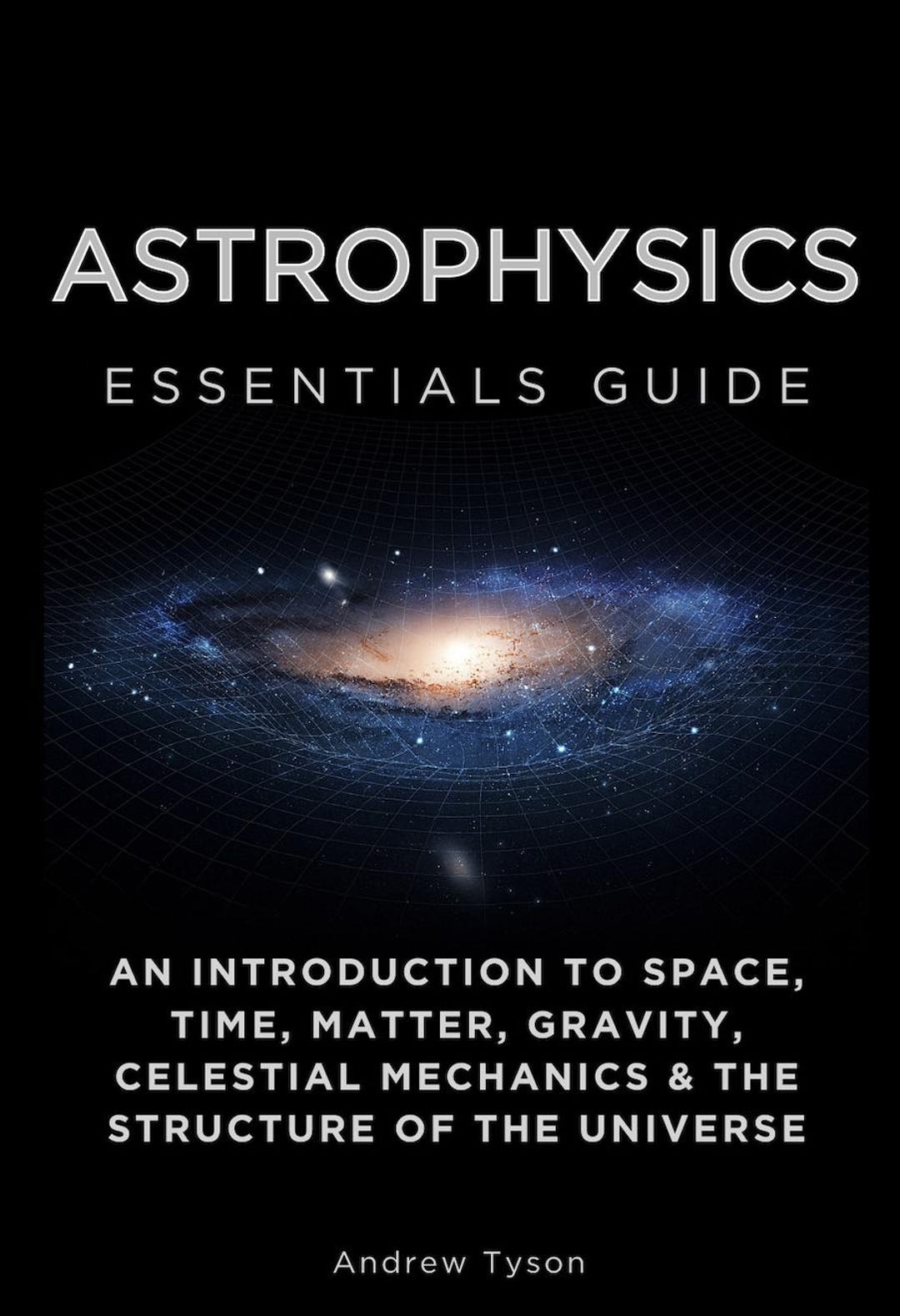 Astrophysics Essentials Guide - an Introduction to Space, Time, Matter ...