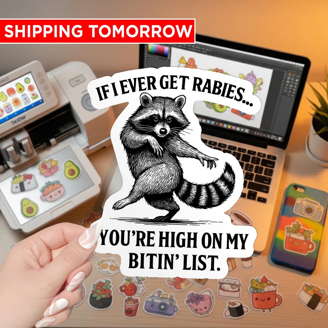 Funny Raccoon Sticker, “if I Ever Get Rabies You’re High on My Bitin ...