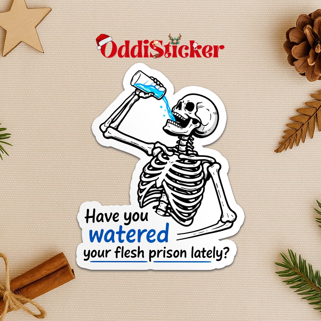 Have You Watered Your Flesh Prison Lately Sticker, Skeleton Mental ...