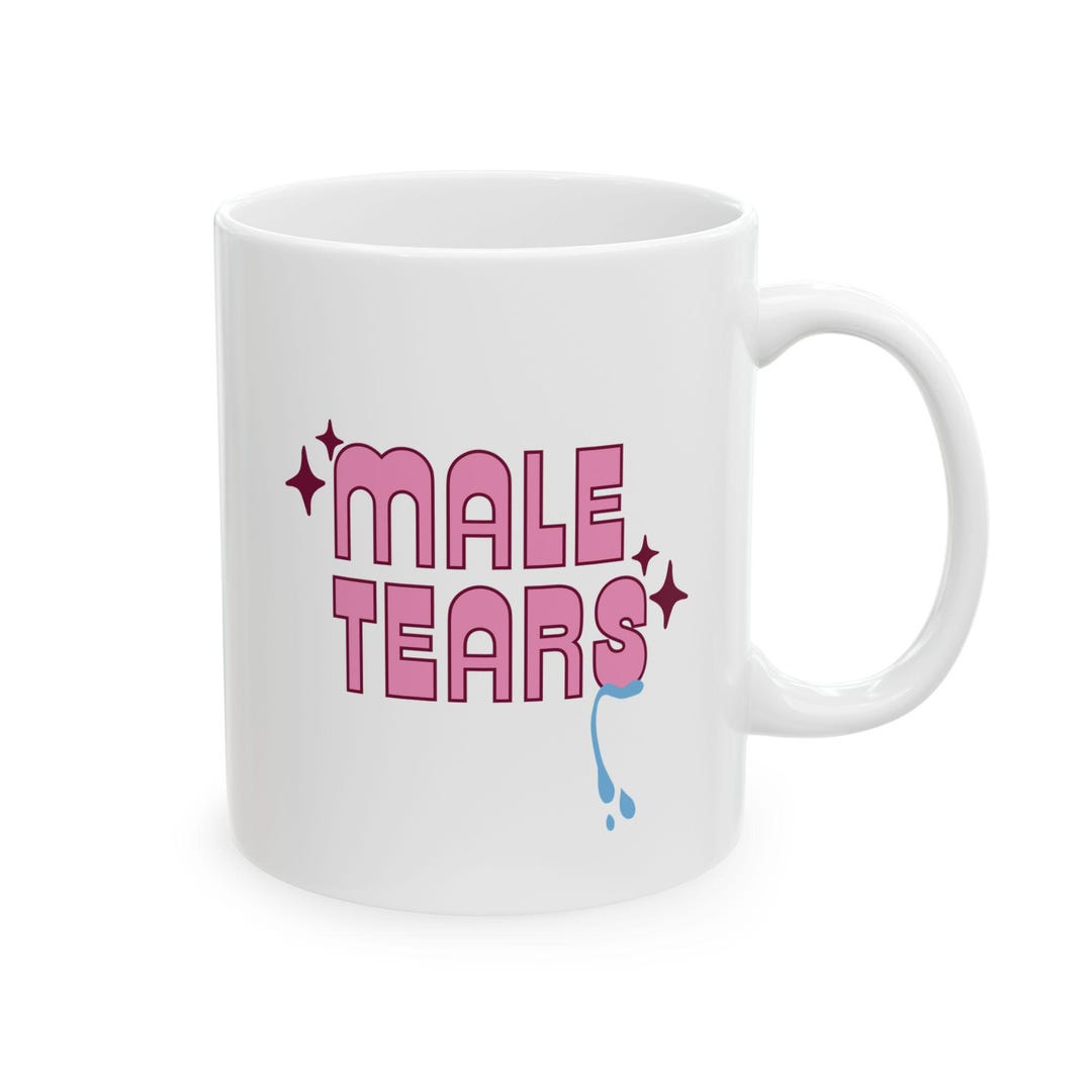 Male Tears Mug, Feminist Coffee Cup, Funny Sarcastic Gift, Bold ...
