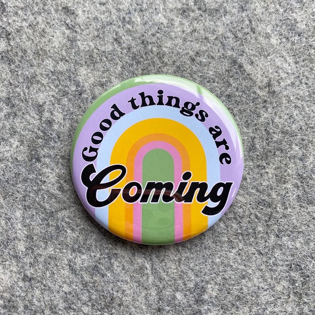 Good Things Are Coming Pin Good Vibes Pinback Buttons happy - Etsy