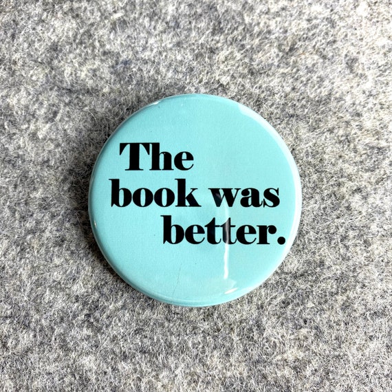 The Book Was Better Pin Funny Quote Pins Fun Quotes & | Etsy