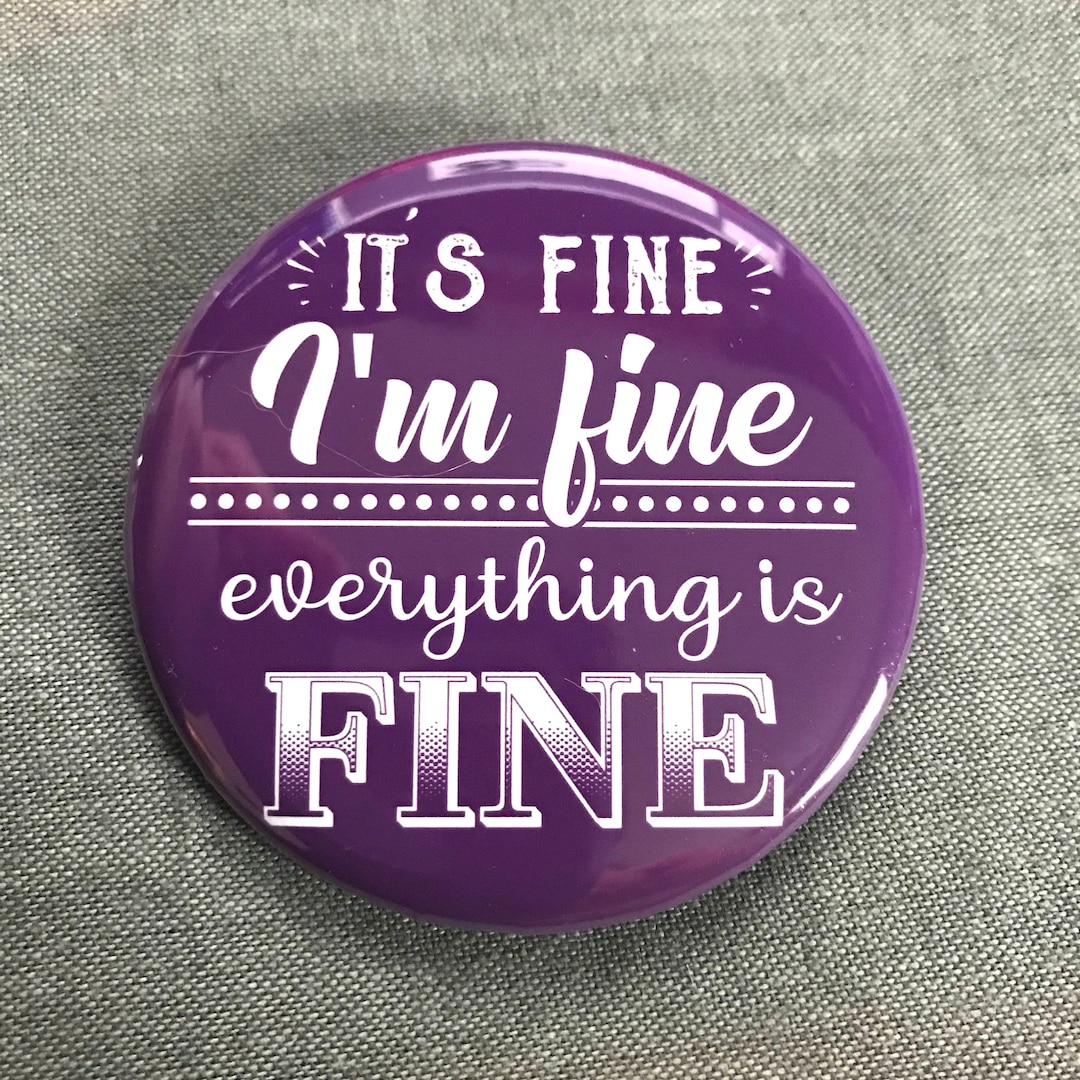 Its Fine Everything is Fine Pin | Funny Quotes and Sayings | Fridge ...