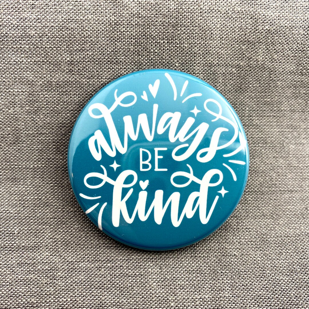 Always Be Kind Pin Kindness Quote Pin Fun Quotes & Saying Pinback ...