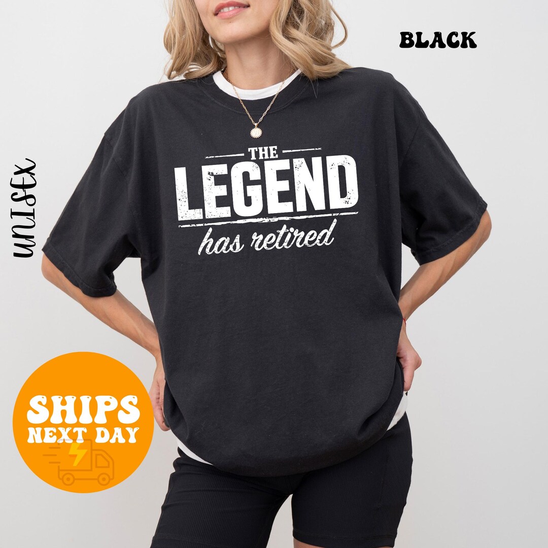 The Legend Has Retired T-shirt – Funny Retirement Gift Tee, Humorous ...
