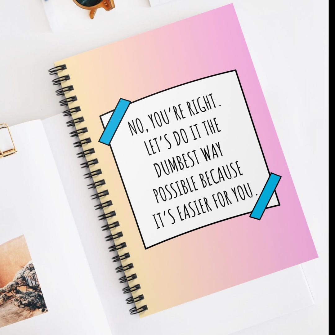 Snarky Spiral Notebook: Let's Do It the Dumbest Way - Journaling ...