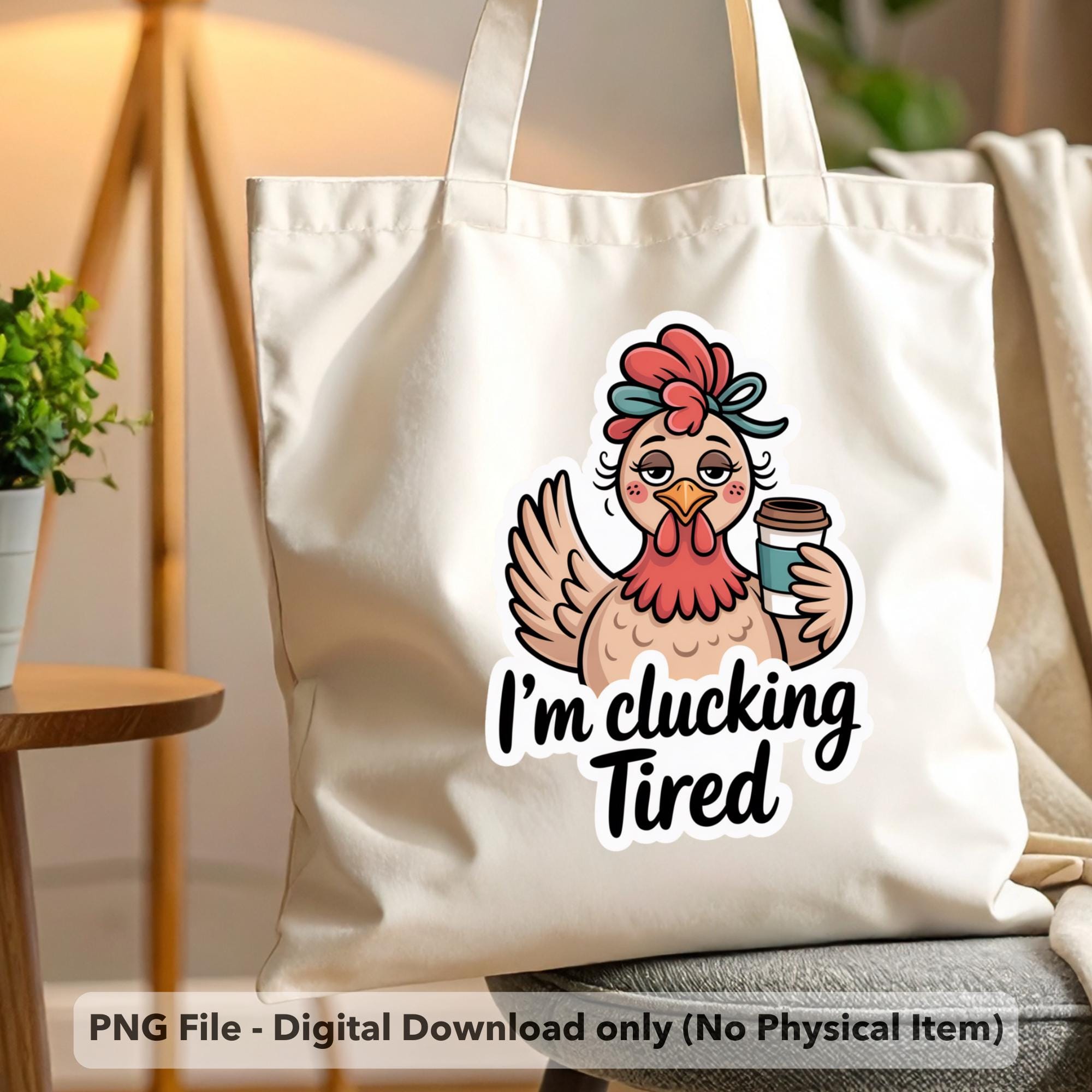 Funny Chicken PNG | Coffee Hen Clipart With “i’m Clucking Tired” Quote ...