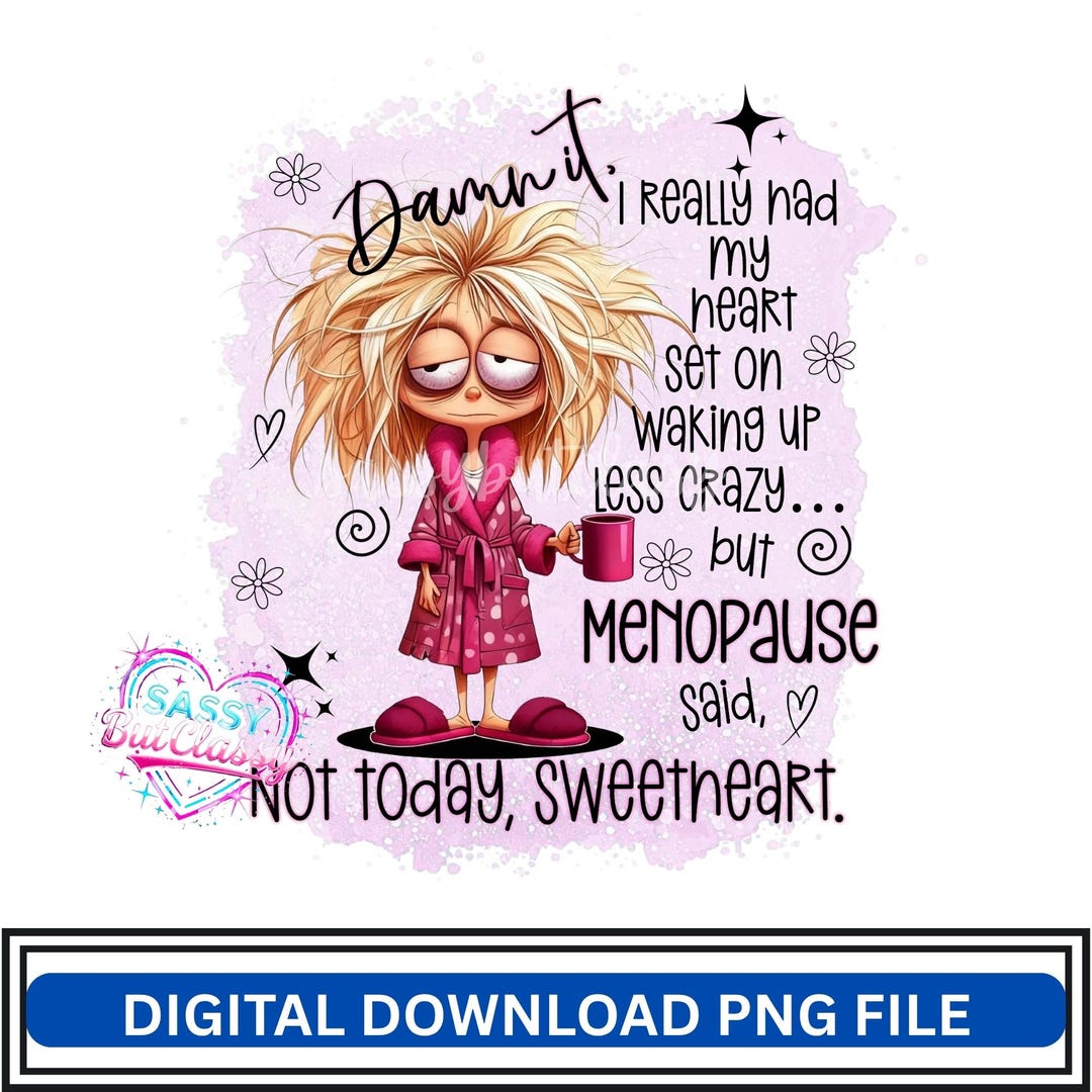 Sarcastic PNG, Funny Menopause PNG, 'not Today Sweetheart' Quote ...
